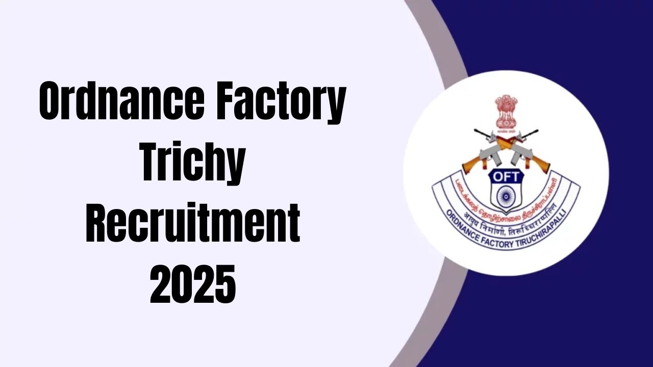 Ordnance Factory Trichy Recruitment 2025- How to Apply