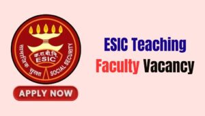ESIC Teaching Faculty Recruitment 2026- How to Apply Offline