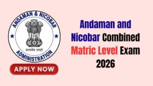 Andaman and Nicobar Combined Matric Level Exam 2026- Apply for Group C ...
